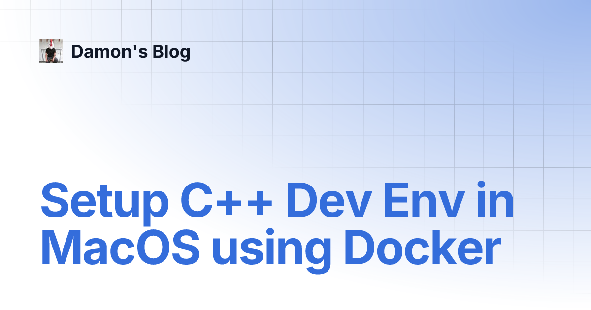 Setup C++ Dev Env in MacOS using Docker | Damon's Blog Setup C++ Dev Env in MacOS using Docker | Damon's Blog