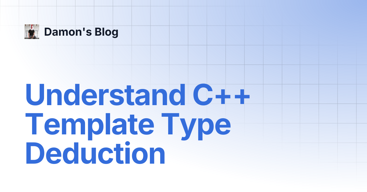 Understand C++ Template Type Deduction | Damon's Blog