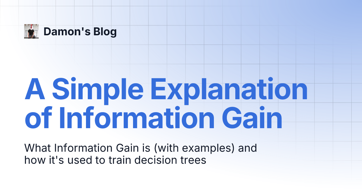 A Simple Explanation of Information Gain | Damon's Blog
